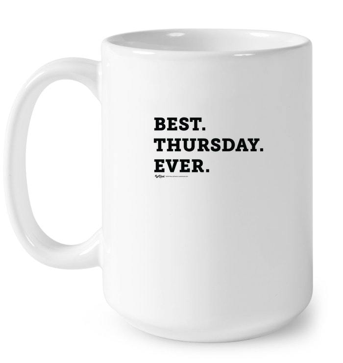 Funny Best Thursday Ever Novelty Gift Coffee Mug - Mugs