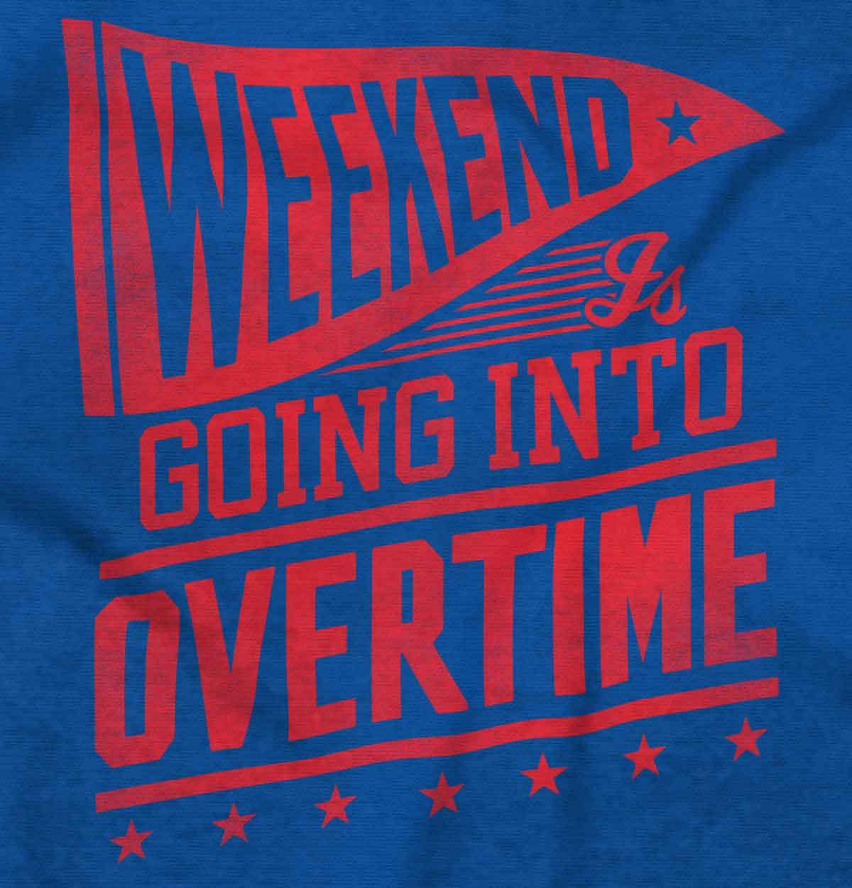 Weekend Overtime Funny Shirt | Cool Gift Idea Edgy Sarcastic T Shirt ...
