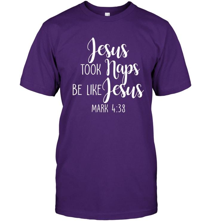 Jesus Took Naps Be Like Jesus Mark 438 T Shirt Christian T Shirts
