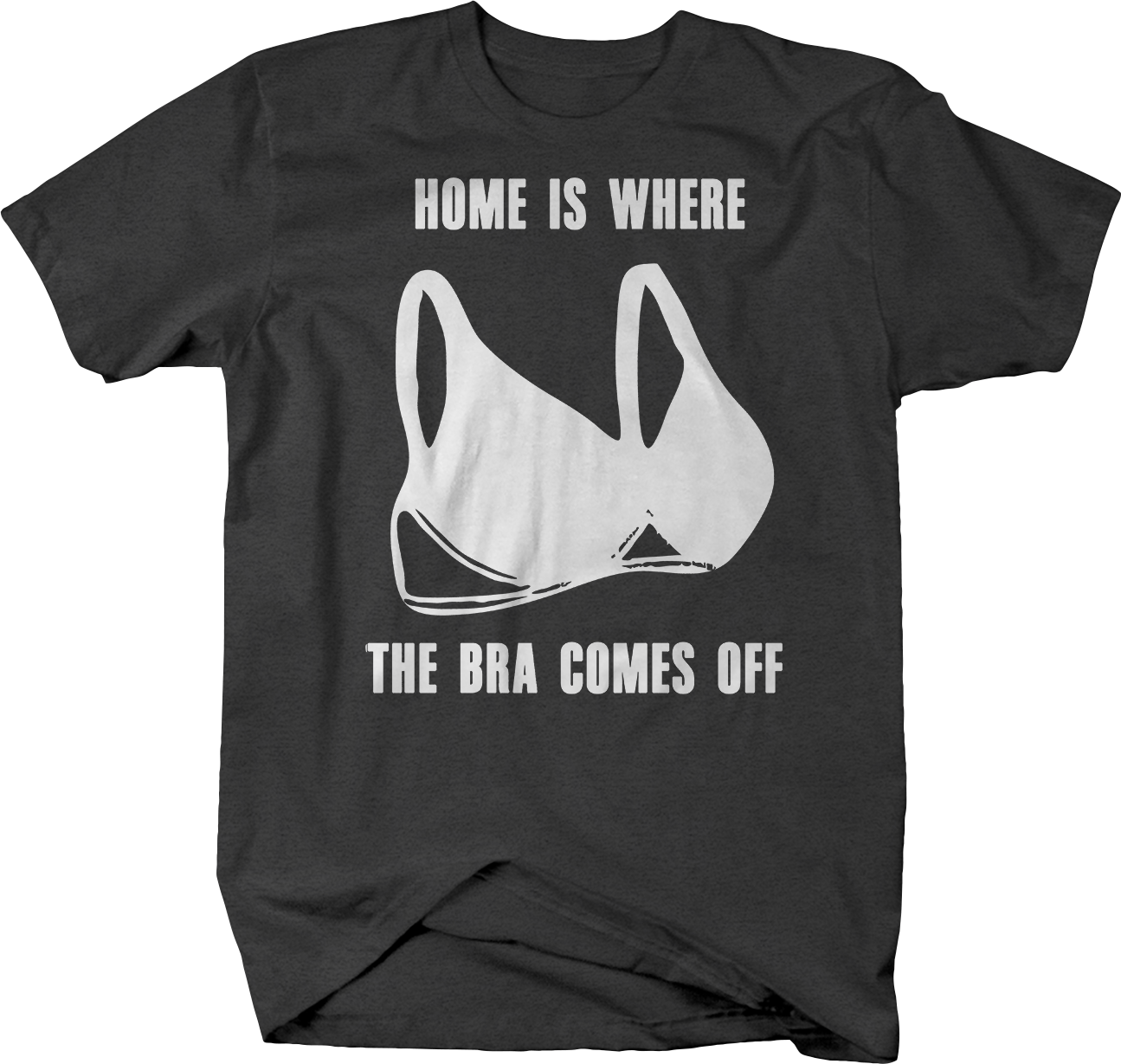 Home Is Where The Bra Comes Off Tshirt T Shirts Tank Tops