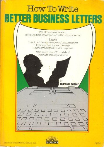 How To Write Better Business Letters Gefner A B And Geffner Andrea how-to-write-better-business-letters-gefner-a-b-and-geffner-andrea