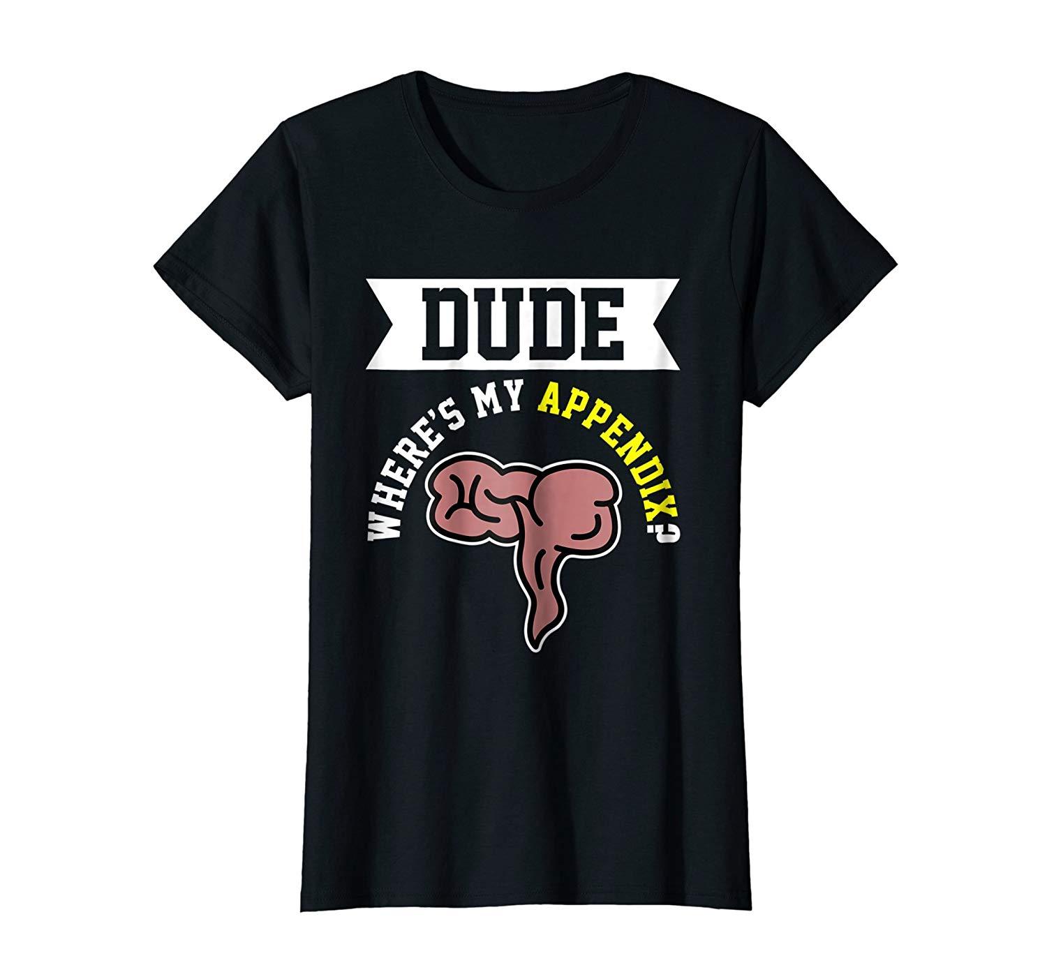 Funny Tee - Funny Dude Where's My Appendix T-shirt Surgery Meme Gift ...