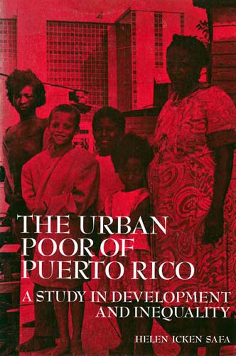 The Urban Poor of Puerto Rico: A Study in Development and Inequality ...