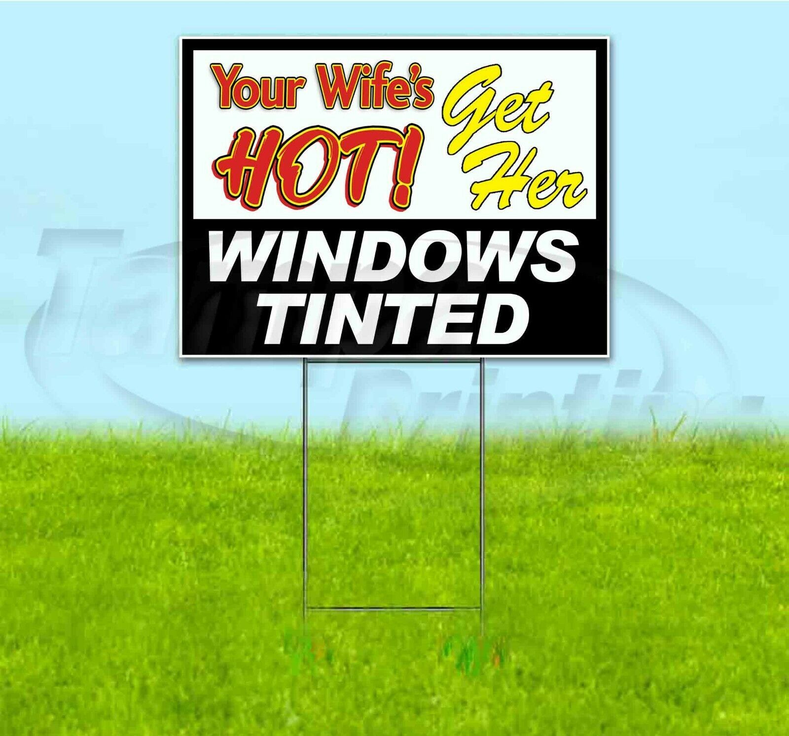 YOUR WIFE'S HOT GET HER WINDOWS TINTED 18x24 Yard Sign WITH STAKE ...