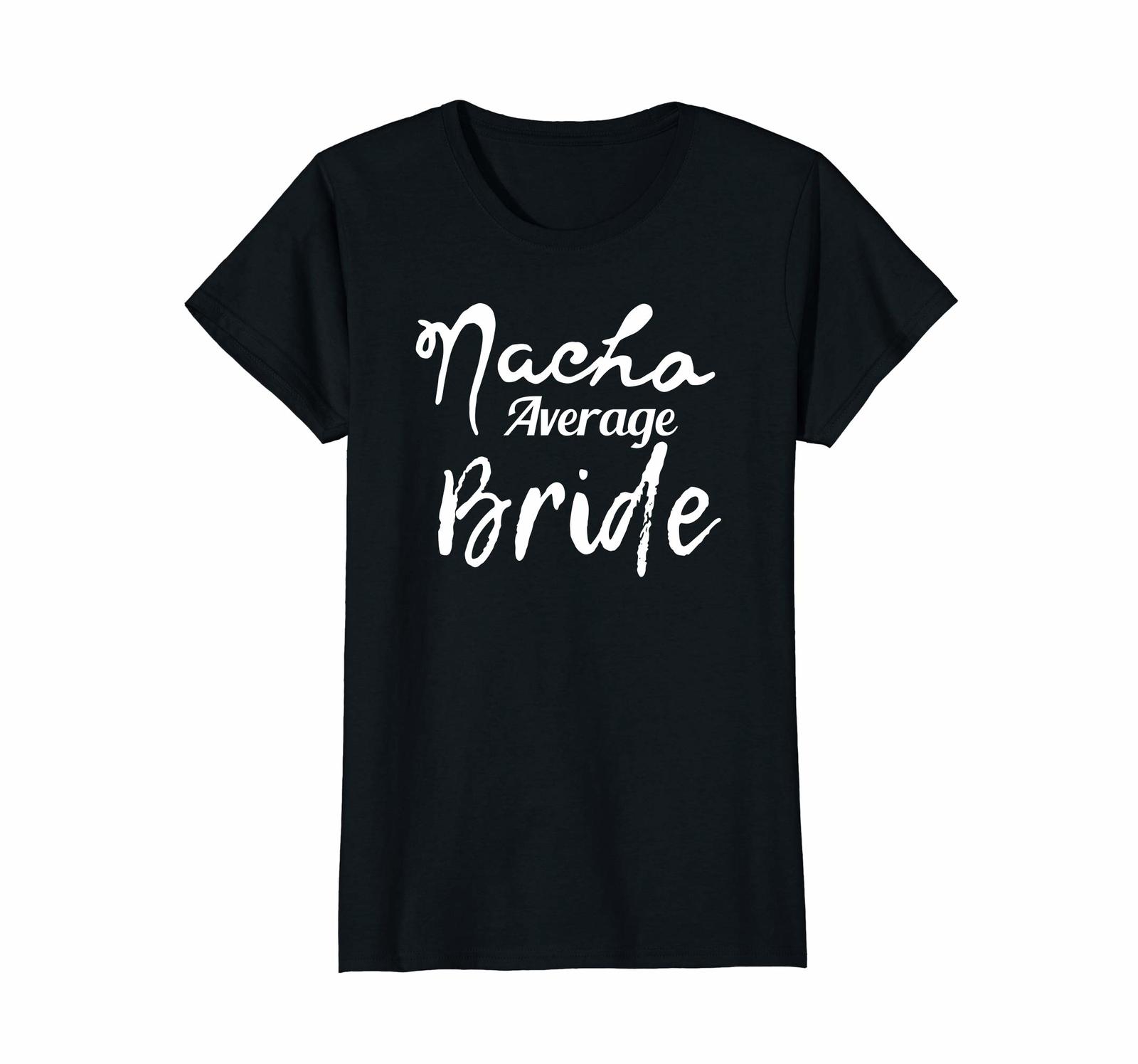 Dad Shirts Nacho Average Bride T Shirt Mexican Wedding Women Cinco