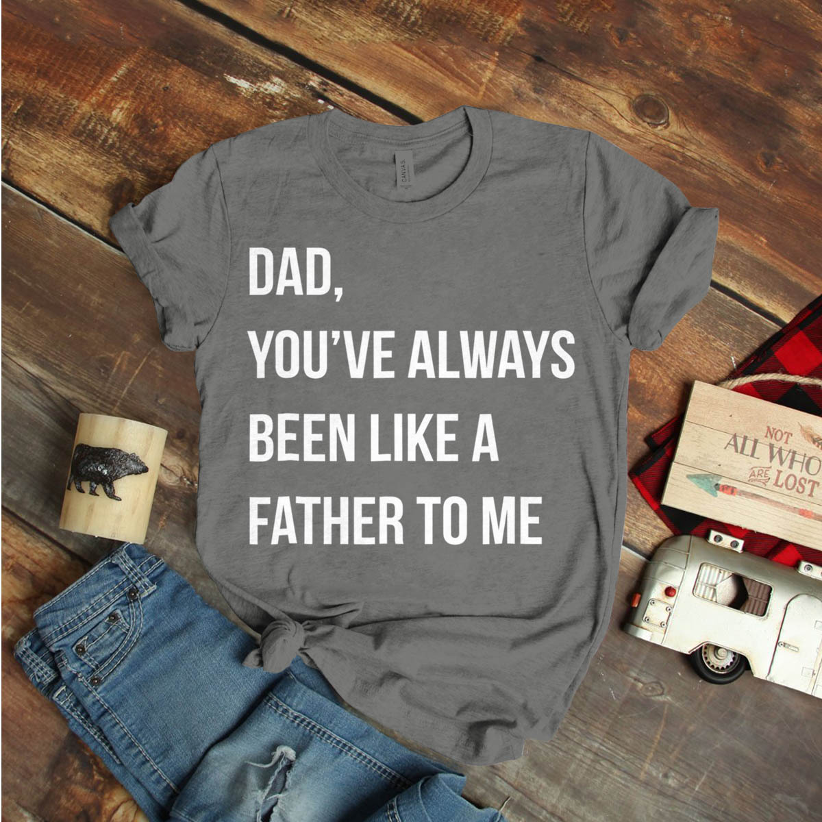 Dad You'Ve Always Been Like A Father To Me T-Shirt Birthday Funny Ideas ... Dad You'Ve Always Been Like A Father To Me T-Shirt Birthday Funny Ideas ...