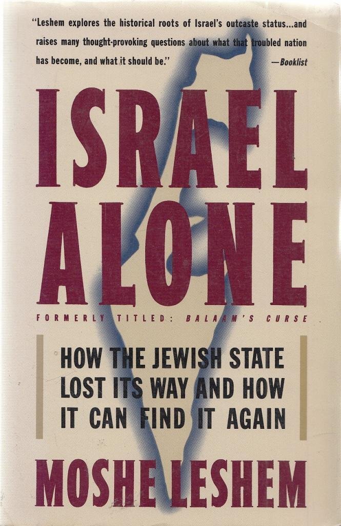 Israel Alone: How the Jewish State Lost Its Way, and How It Can Find It ...